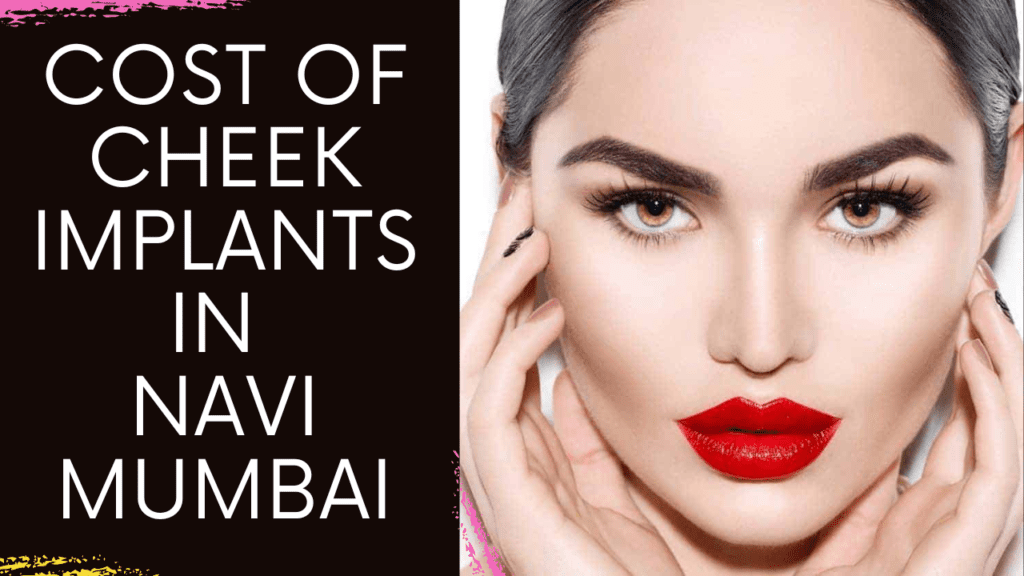 Cost of Cheek Implants in Navi Mumbai- Dr Arun Panda