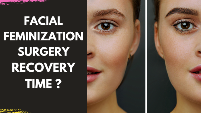 Facial Feminization Recovery Time explained by Facial Plastic Surgeon ...